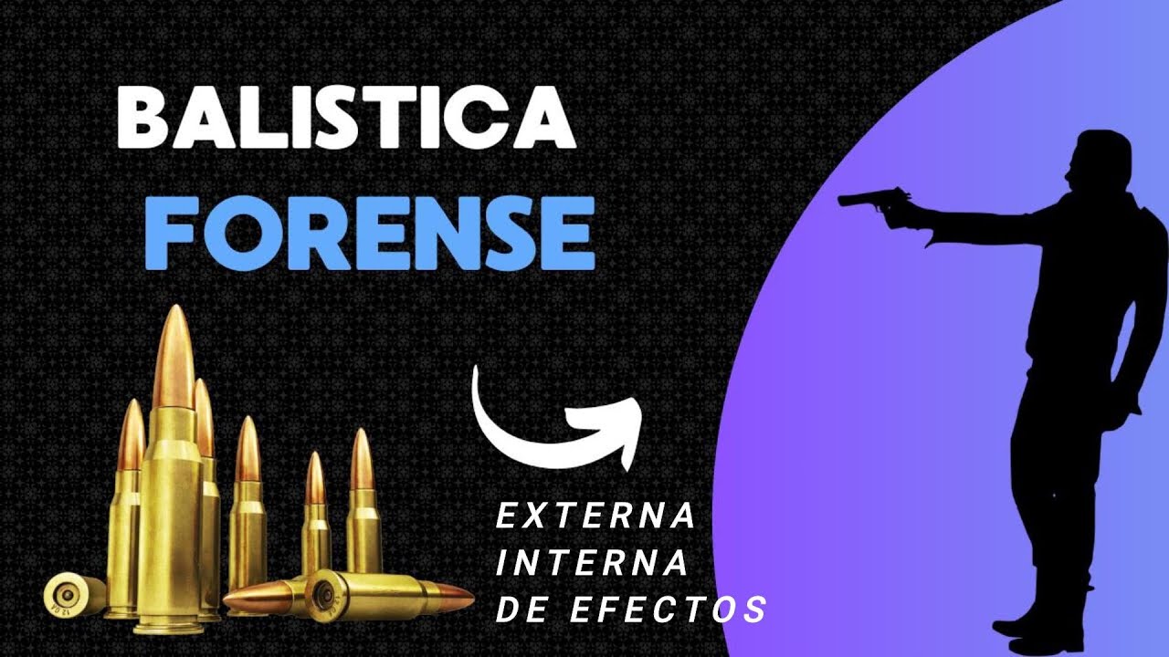 BALISTICA FORENSE - EXTERNA, INTERNA Y DE EFECTOS