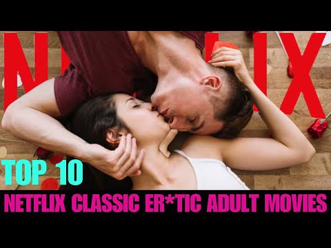 Top 10 Netflix Classic Er*tic ADULT Movies | Best Old Steamy Movies on Netflix