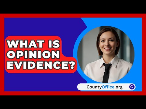 What Is Opinion Evidence? - CountyOffice.org