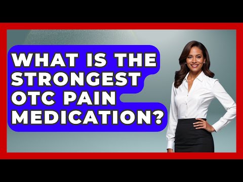 What Is The Strongest OTC Pain Medication? - Pain Medicine Network