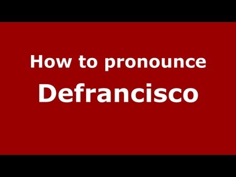 How to Pronounce Defrancisco - PronounceNames.com