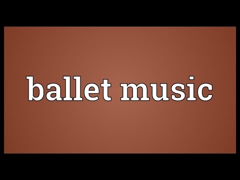 Ballet music Meaning