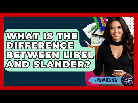 What Is The Difference Between Libel And Slander? - Marketing and Advertising Guru
