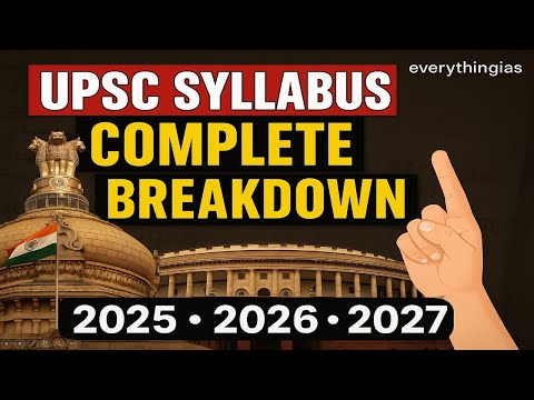UPSC Prelims & Mains Syllabus 2025 to 2027 | Complete Subject-Wise Breakdown