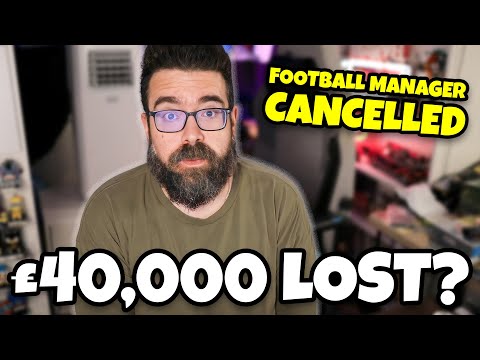 Football Manager Being Cancelled Cost Me £40,000