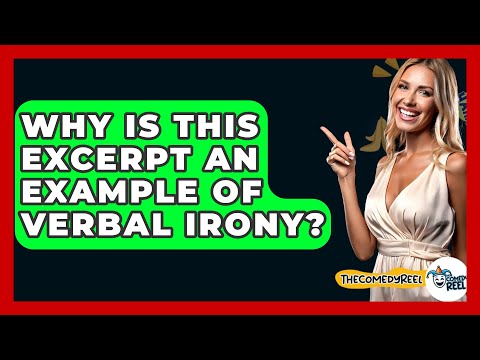 Why Is This Excerpt An Example Of Verbal Irony? - The Comedy Reel