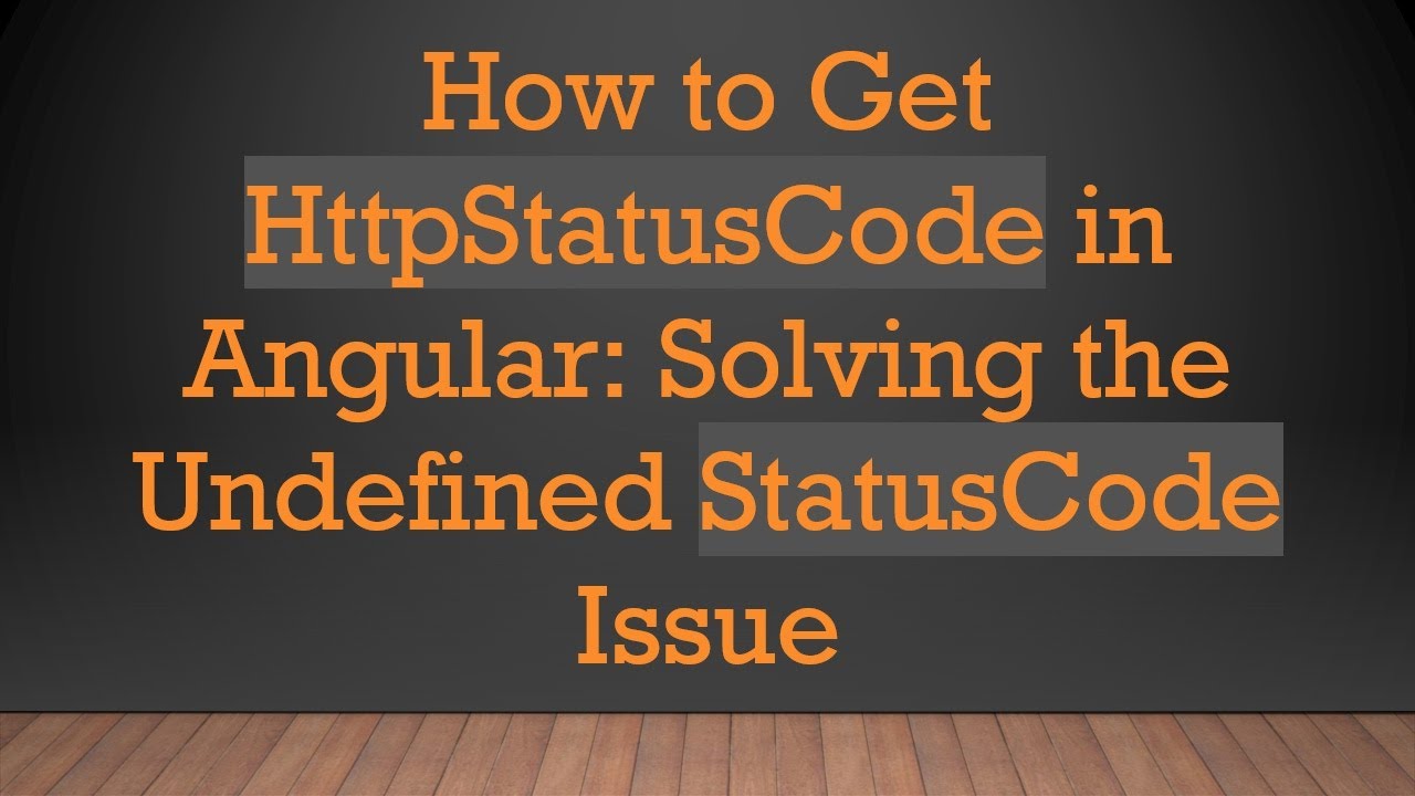 How to Get HttpStatusCode in Angular: Solving the Undefined StatusCode Issue