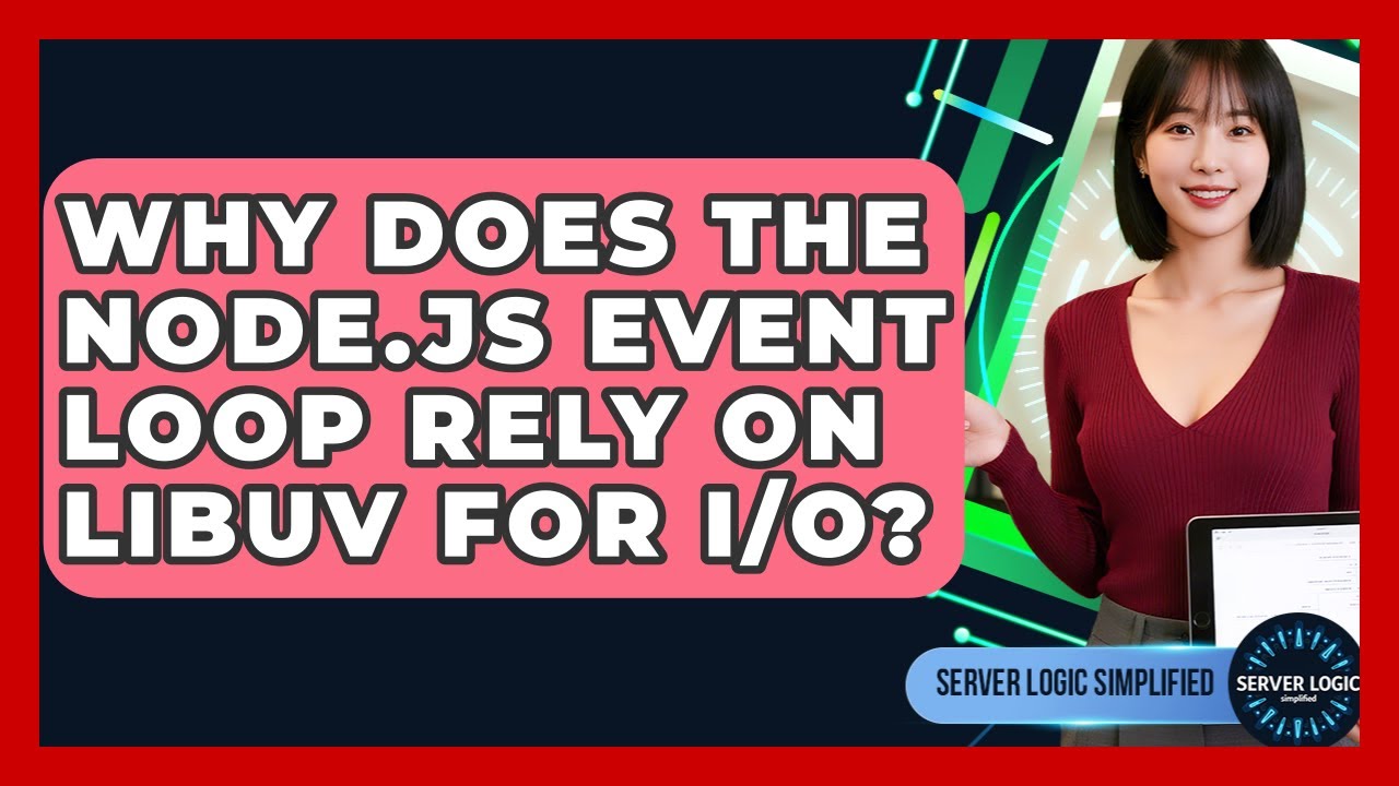 Why Does The Node.js Event Loop Rely On Libuv For I/O? - Server Logic Simplified