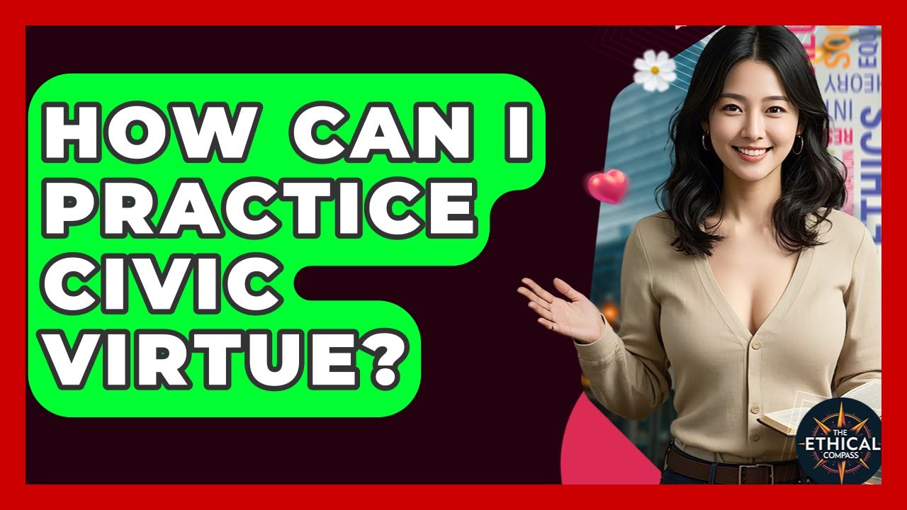 How Can I Practice Civic Virtue? - The Ethical Compass