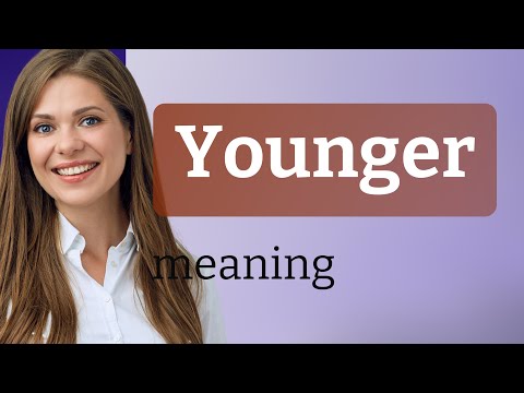 Younger — definition of YOUNGER