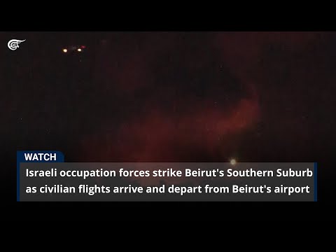 IOF strike Beirut's Southern Suburb as civilian flights arrive, depart from Beirut airport