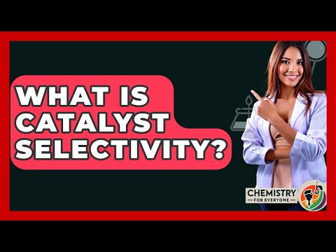 What Is Catalyst Selectivity? - Chemistry For Everyone