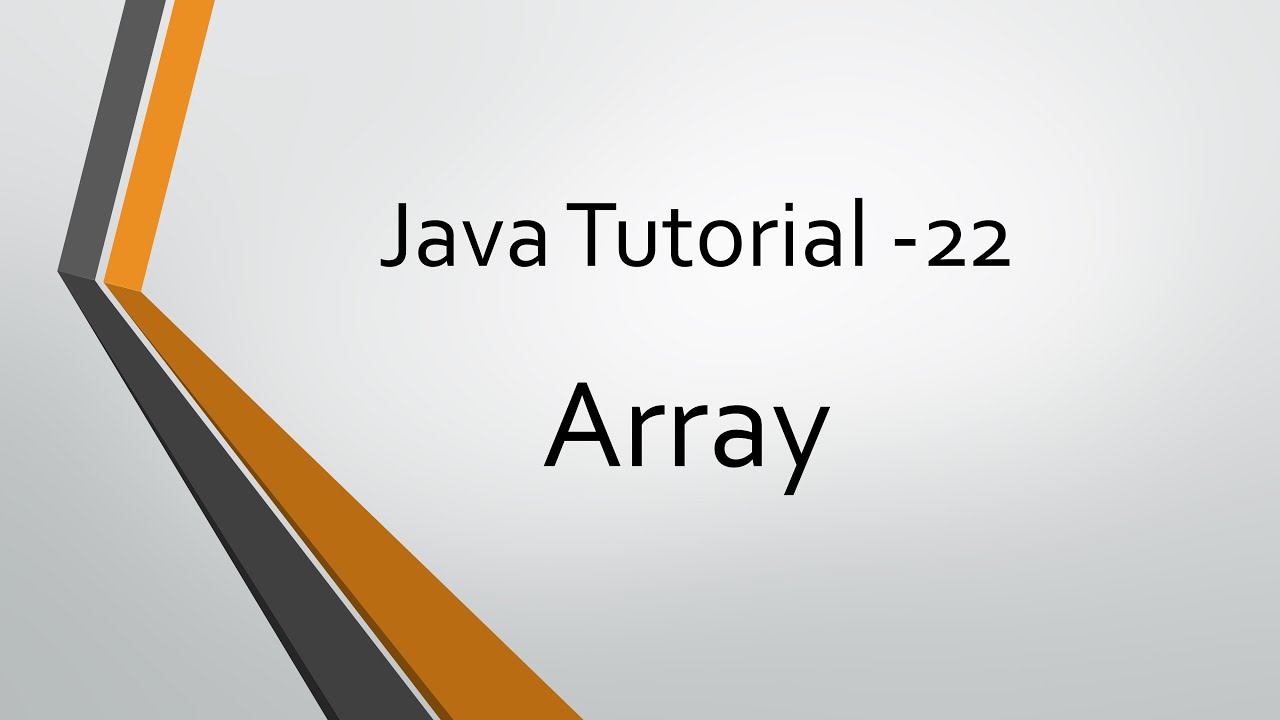 Java Tutorial - 22: Array