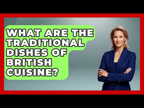 What Are the Traditional Dishes of British Cuisine? - United Kingdom Explorers
