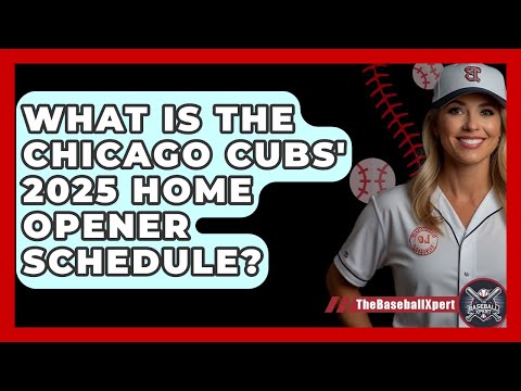 What Is the Chicago Cubs' 2025 Home Opener Schedule? | The Baseball Xpert News