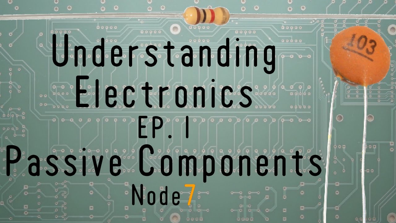Understanding Electronics -Ep.1- Passive Components