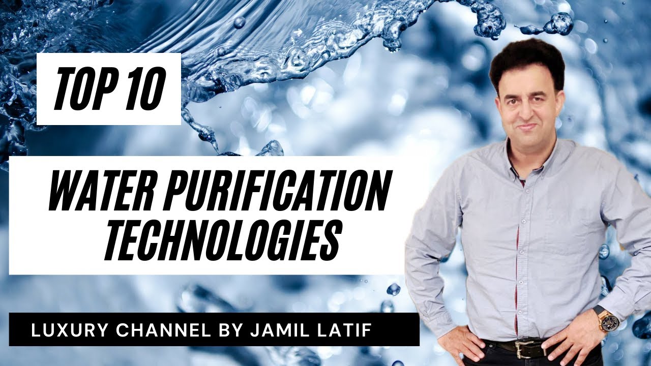 Top 10 Water Purification Technologies || Luxury Channel By JL