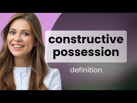 Constructive possession — meaning of CONSTRUCTIVE POSSESSION