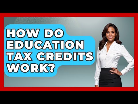 How Do Education Tax Credits Work? - Learn About Economics