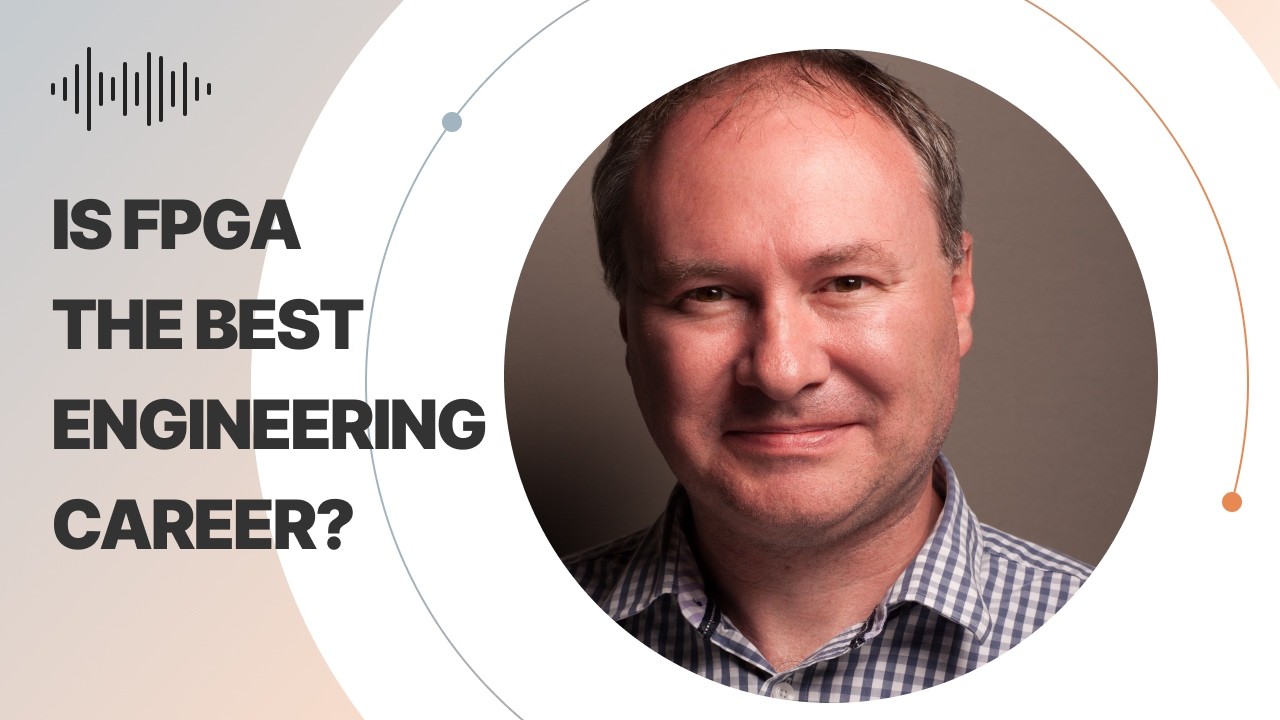 Is FPGA the Best Engineering Career? With Adam Taylor