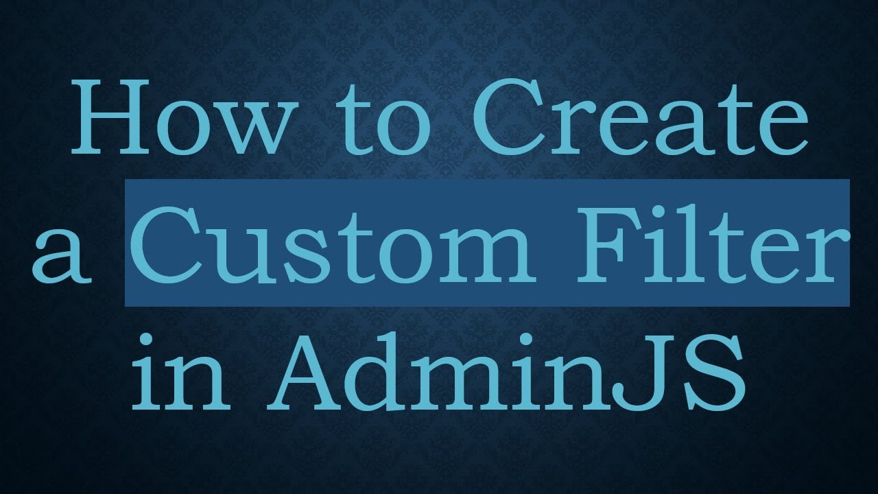 How to Create a Custom Filter in AdminJS