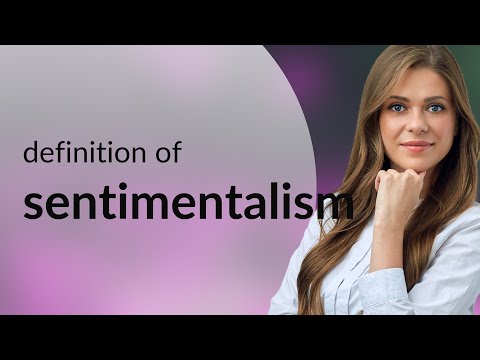 Sentimentalism | what is SENTIMENTALISM meaning