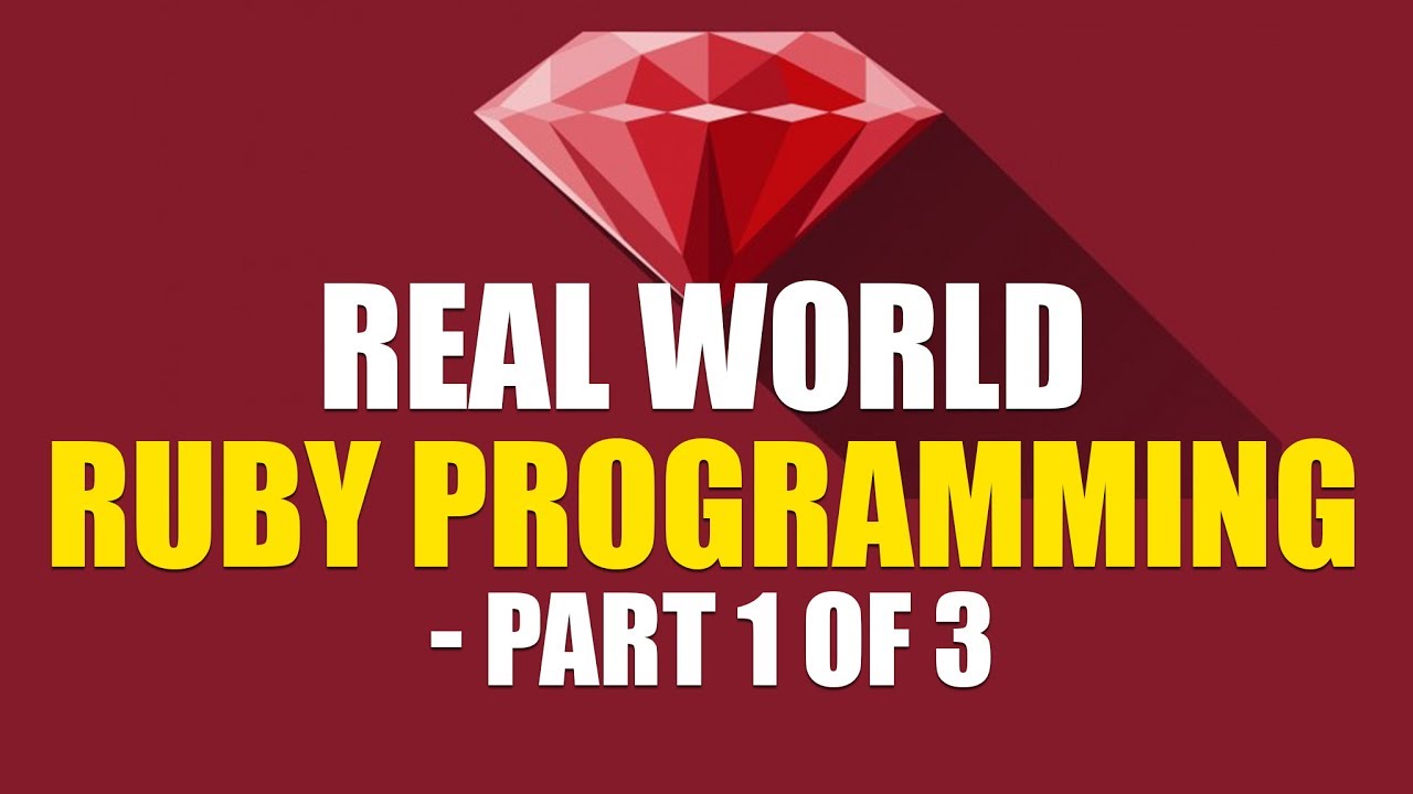 Real World Ruby Programming | The Complete Guide | Part 1
