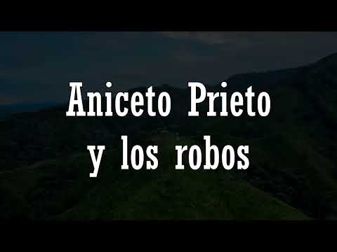 Aniceto Prieto y los robos ||| Pancho Madrigal
