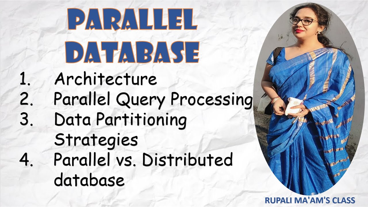 27.PARALLEL DATABASE:Architecture,Query Processing,DataPartitioning,Parallel vs.Distributed database