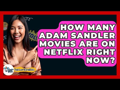 How Many Adam Sandler Movies Are On Netflix Right Now? - The Comedy Reel