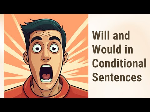 Unraveling the Mystery of Will and Would in Conditional Sentences