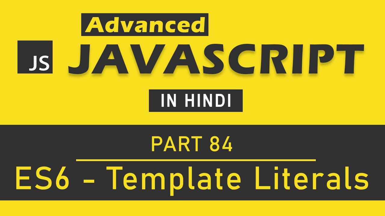 Advanced JavaScript Tutorial in Hindi [Part 84] - Template Literals in ES6