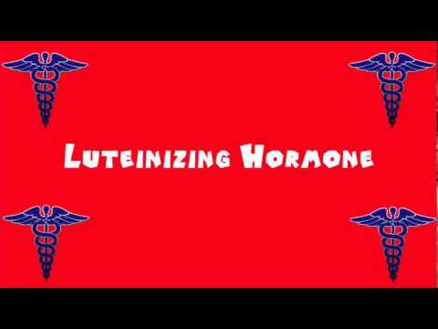 Pronounce Medical Words ― Luteinizing Hormone