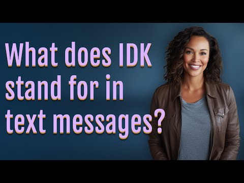 What does IDK stand for in text messages?