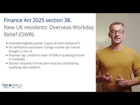 Finance Act 2025 section 38. New UK residents: Overseas Workday Relief (OWR).