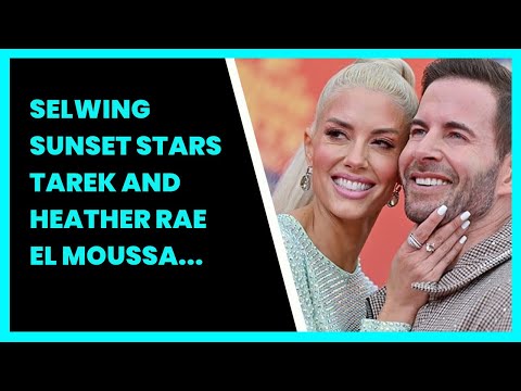 SELWING SUNSET STARS TAREK AND HEATHER RAE EL MOUSSA PROVOKE A DIFFERENT KIND OF DRAMA...