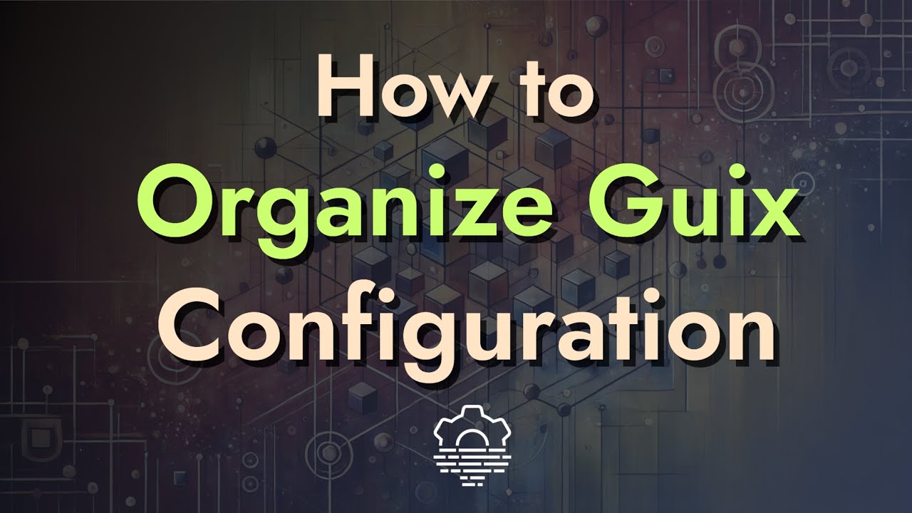 A Comprehensive Guide to Organizing Your Guix Configuration | Galaxy.ai