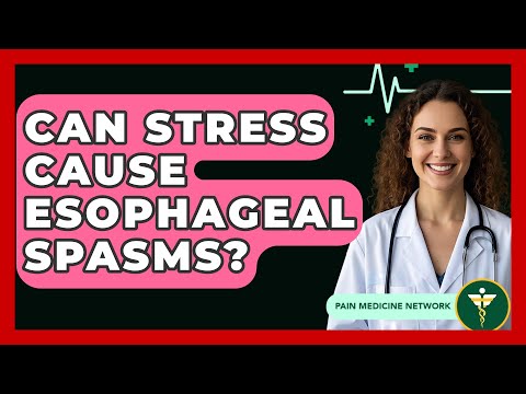 Can Stress Cause Esophageal Spasms? - Pain Medicine Network