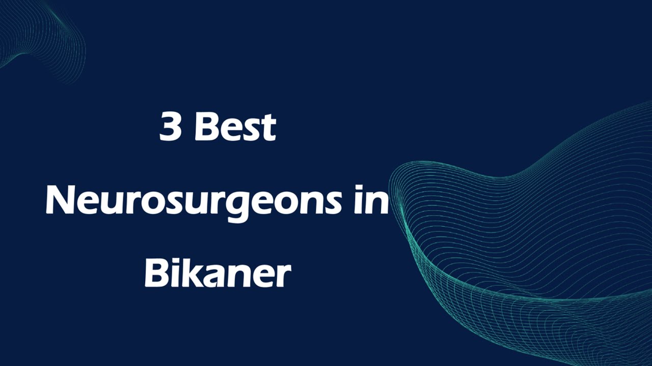 3 Best Neurosurgeons in Bikaner, Rajasthan 2025 | Brain surgeons