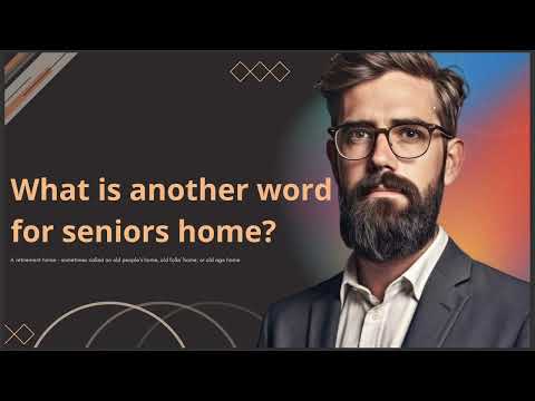 WHAT IS ANOTHER WORD FPR SENIOR'S HOME