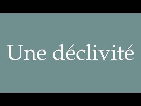 How to Pronounce ''Une déclivité'' (A slope) Correctly in French