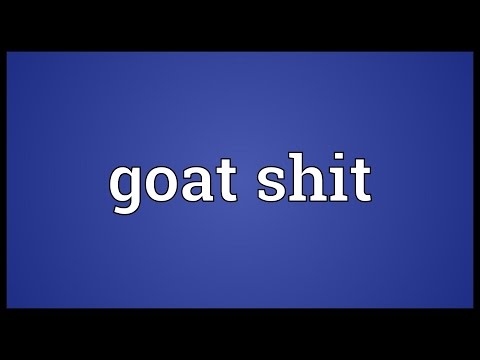 Goat shit Meaning
