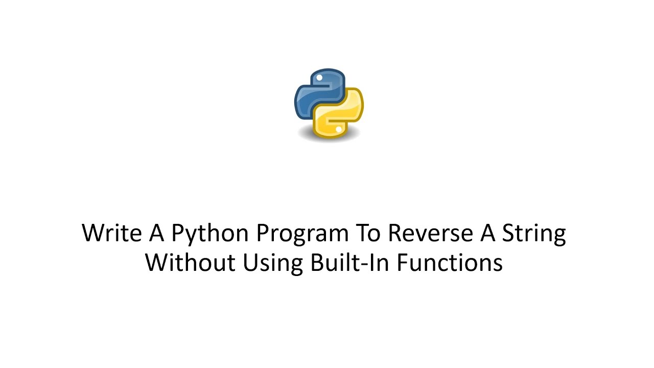 Write A Python Program To Reverse A String Without Using Built-In Functions