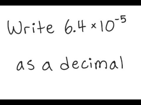 Scientific Notation: Write in decimal notation: 6.4 X 10^{-5}