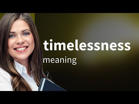 Timelessness • TIMELESSNESS meaning