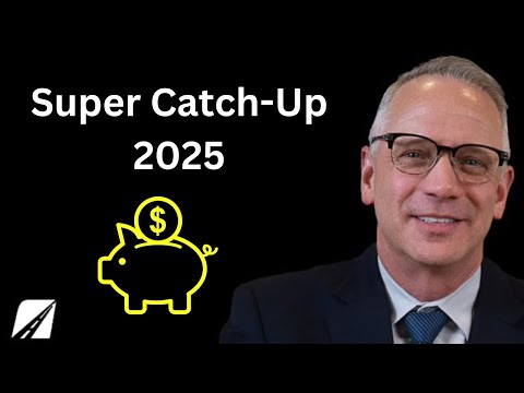 Get Ahead With Super Catch-up Contributions In 2025! What You Need To Know