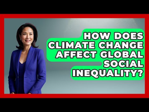 How Does Climate Change Affect Global Social Inequality? - International Policy Zone