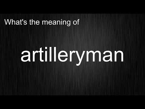 What's the meaning of "artilleryman", How to pronounce artilleryman?