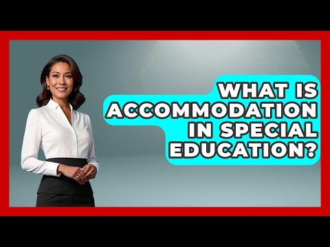 What Is Accommodation In Special Education? - Childhood Education Zone