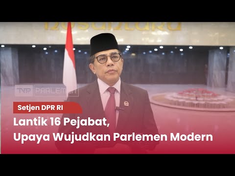 TVR 120 - Setjen DPR RI : Lantik 16 Pejabat, Upaya Wujudkan Parlemen Modern